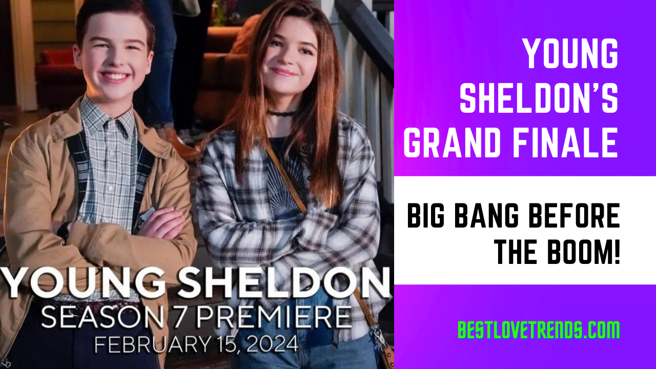 Young Sheldon’s Grand Finale: Big Bang Before the Boom! - Best Love Trends